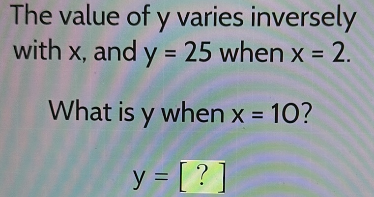 The value of y varies inversely with x, and | StudyX