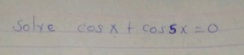 Solve cos x + cos 5x = 0 | StudyX