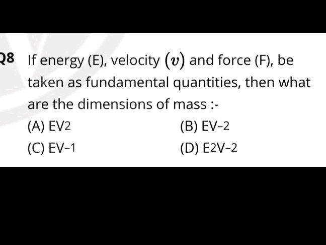Q8 If energy (E), velocity (v) and force | StudyX