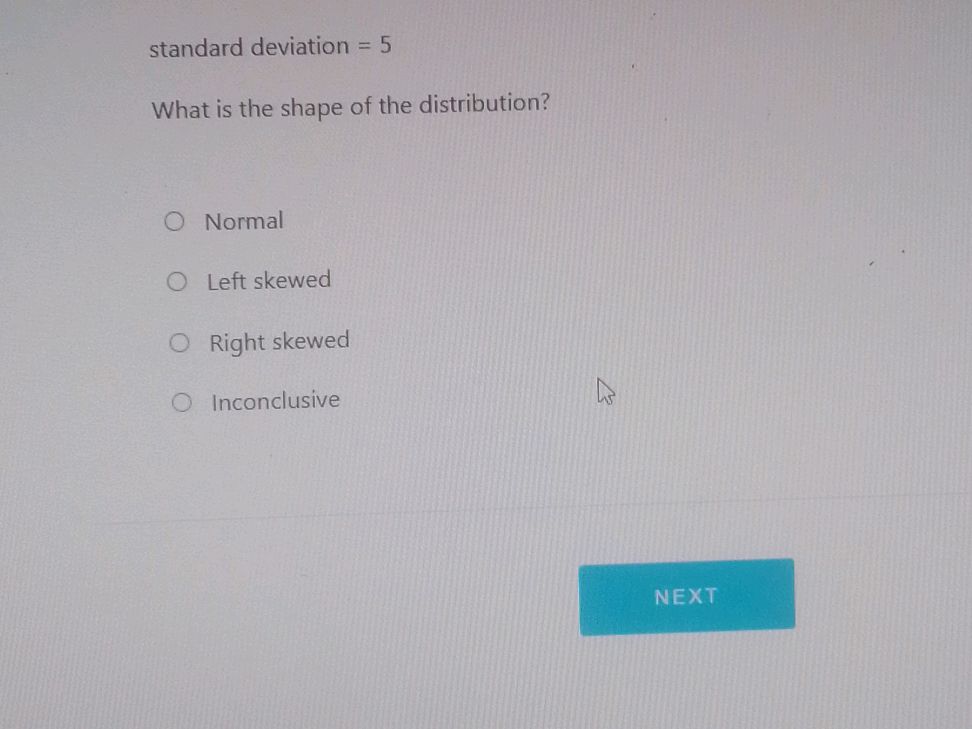 standard deviation = 5 What is the shape of | StudyX