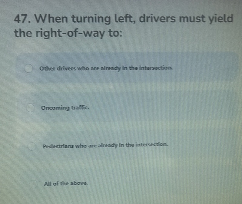 47. When turning left, drivers must yield | StudyX