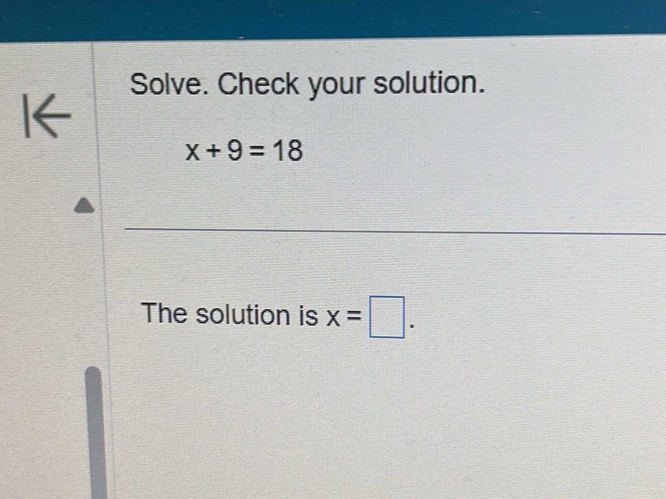 Solve. Check your solution. $x + 9 = 18$ | StudyX