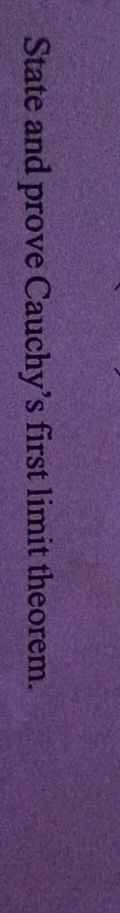 State and prove Cauchy's first limit theorem. | StudyX