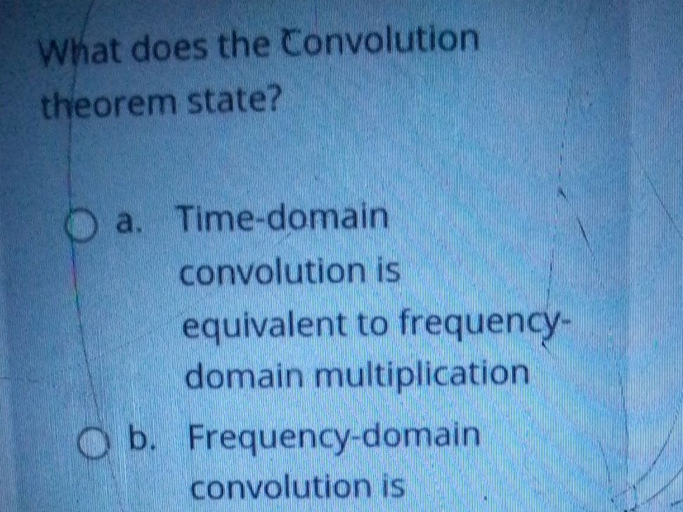 What does the Convolution theorem state? a. | StudyX