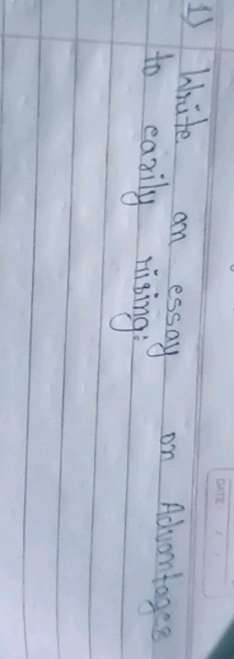 1) Write an essay on Advantages of rising. | StudyX