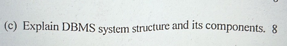 (c) Explain DBMS system structure and its | StudyX