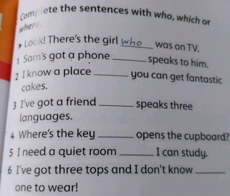 Complete the sentences with who, which or | StudyX
