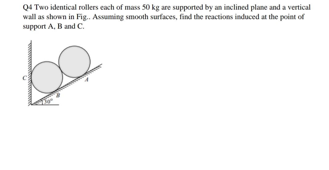 Q4 Two identical rollers each of mass 50 kg | StudyX