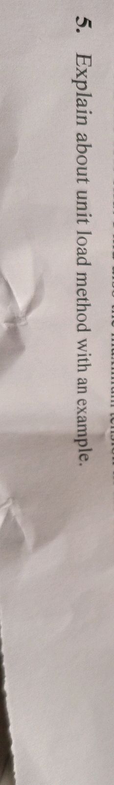 5. Explain about unit load method with an | StudyX