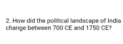 2. How did the political landscape of India | StudyX