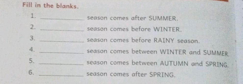 Fill in the blanks. 1. ______ season comes | StudyX