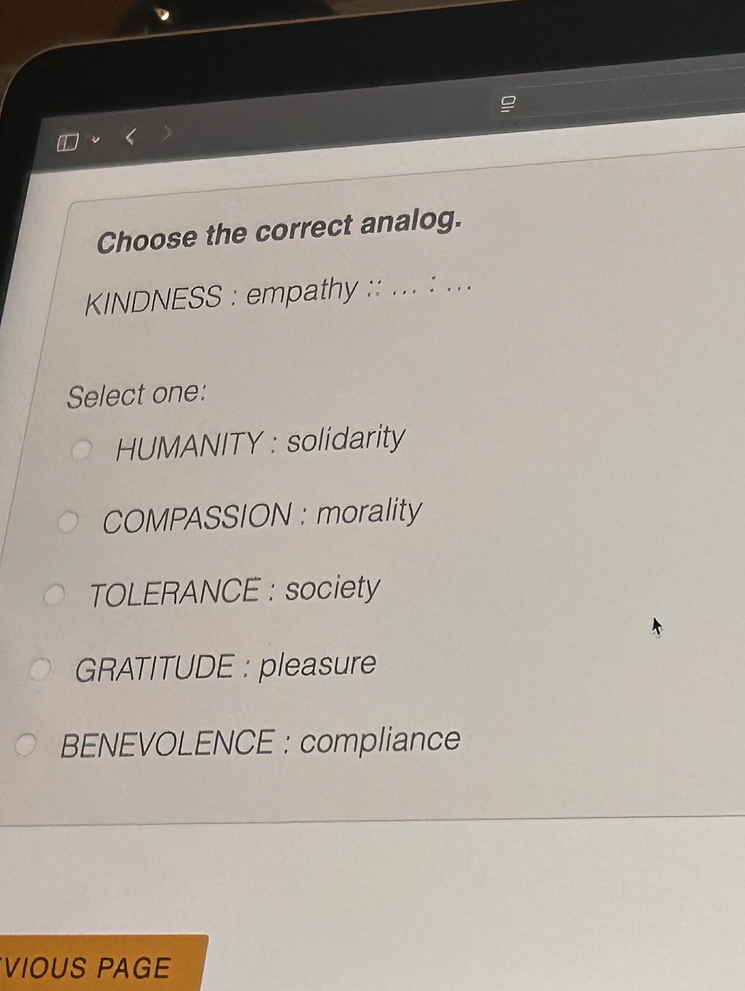 Choose the correct analog. KINDNESS : | StudyX