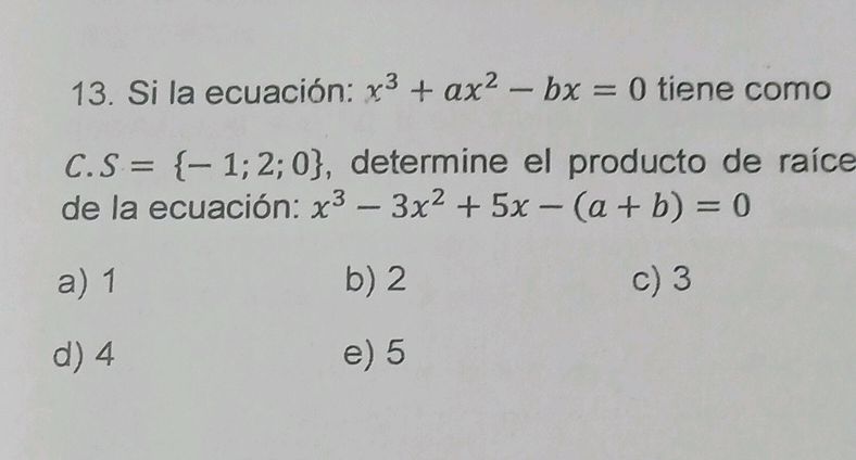 13. Si la ecuación: $x^3 + ax^2 - bx = 0$ | StudyX