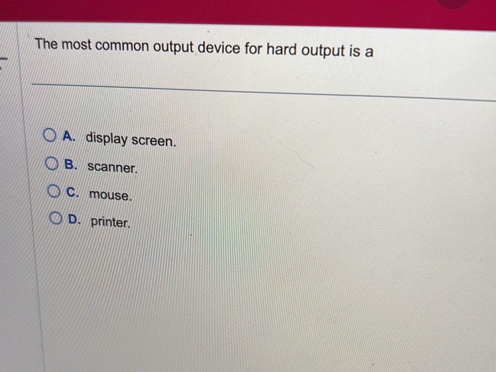 The most common output device for hard | StudyX