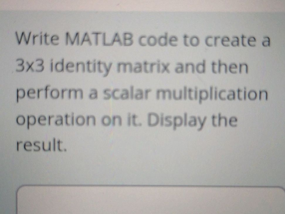 Write MATLAB code to create a 3x3 identity | StudyX