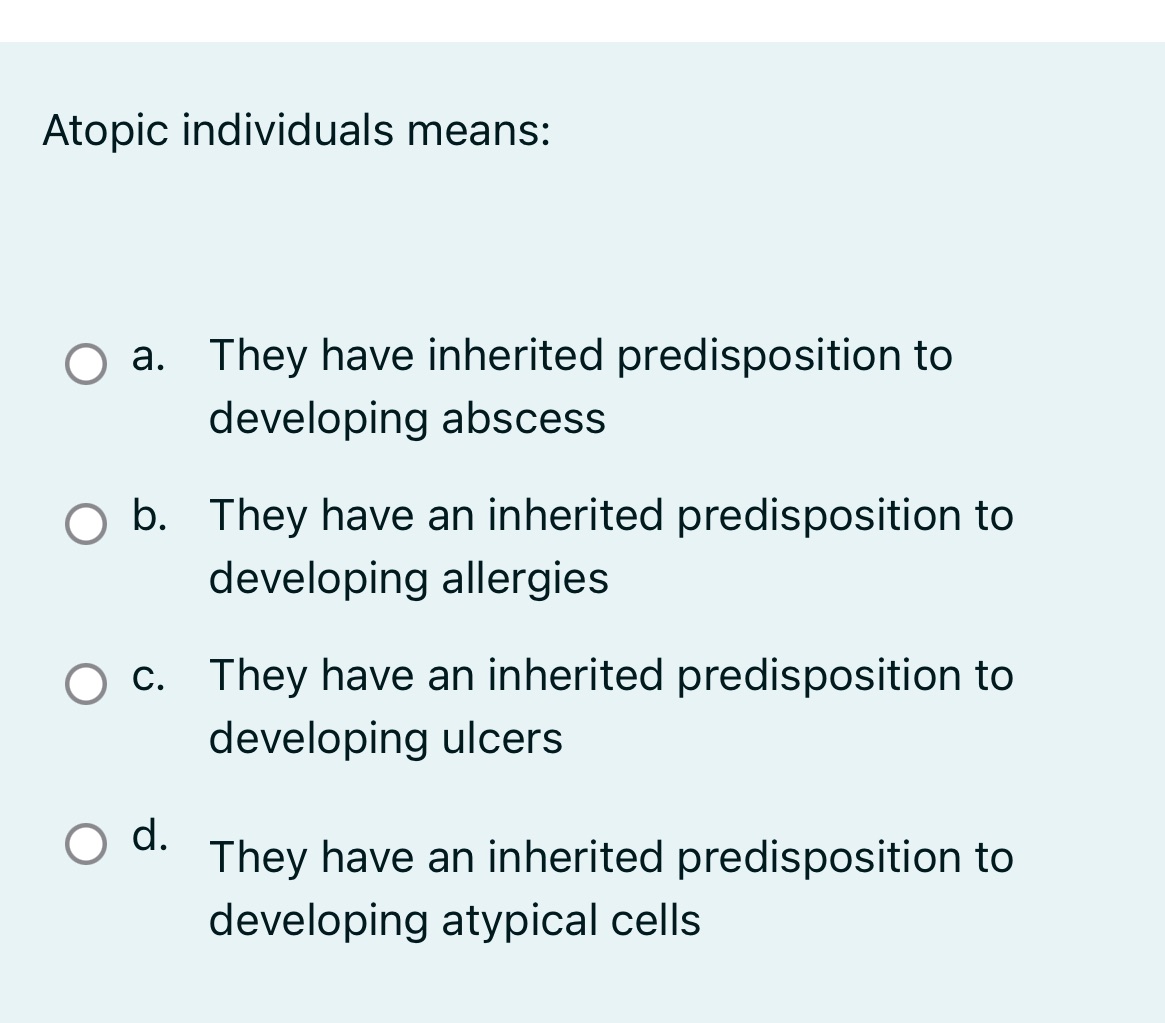 Atopic individuals means: a. They have | StudyX
