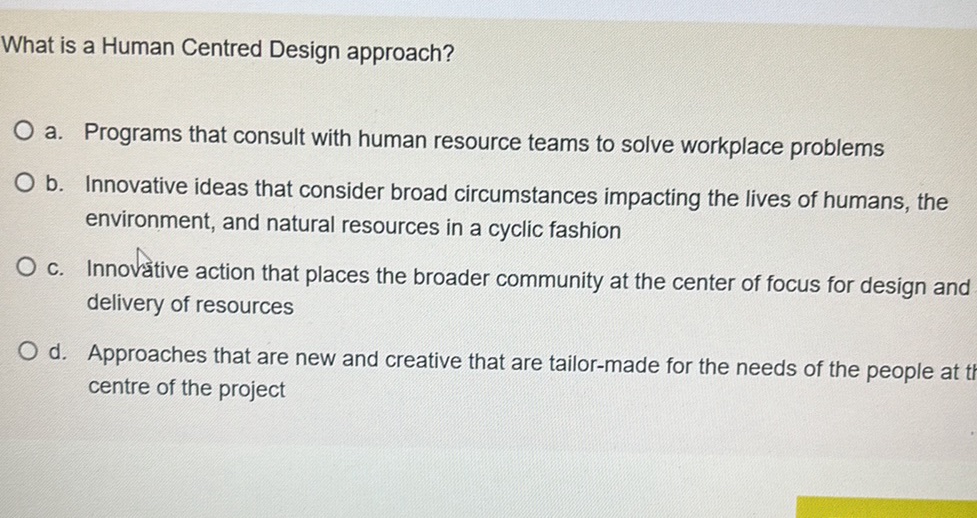 What is a Human Centred Design approach? a. | StudyX