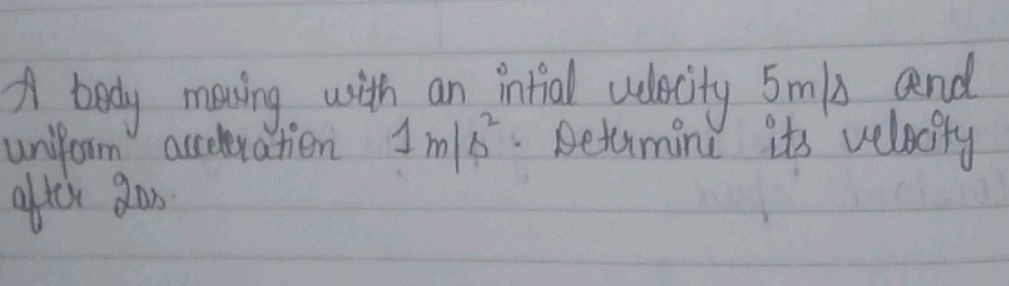 A body moving with an initial velocity 5 m/s | StudyX