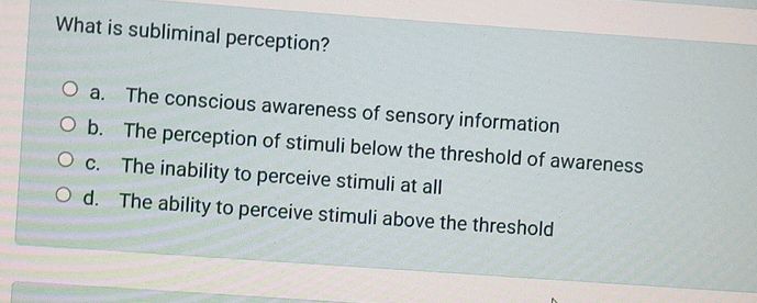 What is subliminal perception? a. The | StudyX