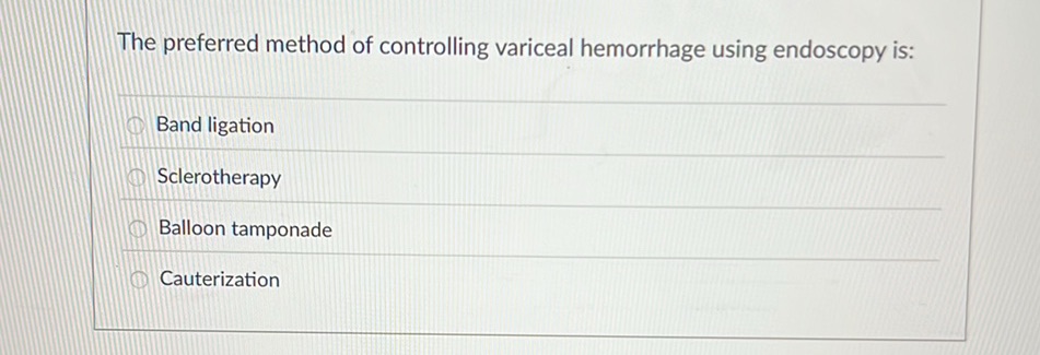 The preferred method of controlling variceal | StudyX