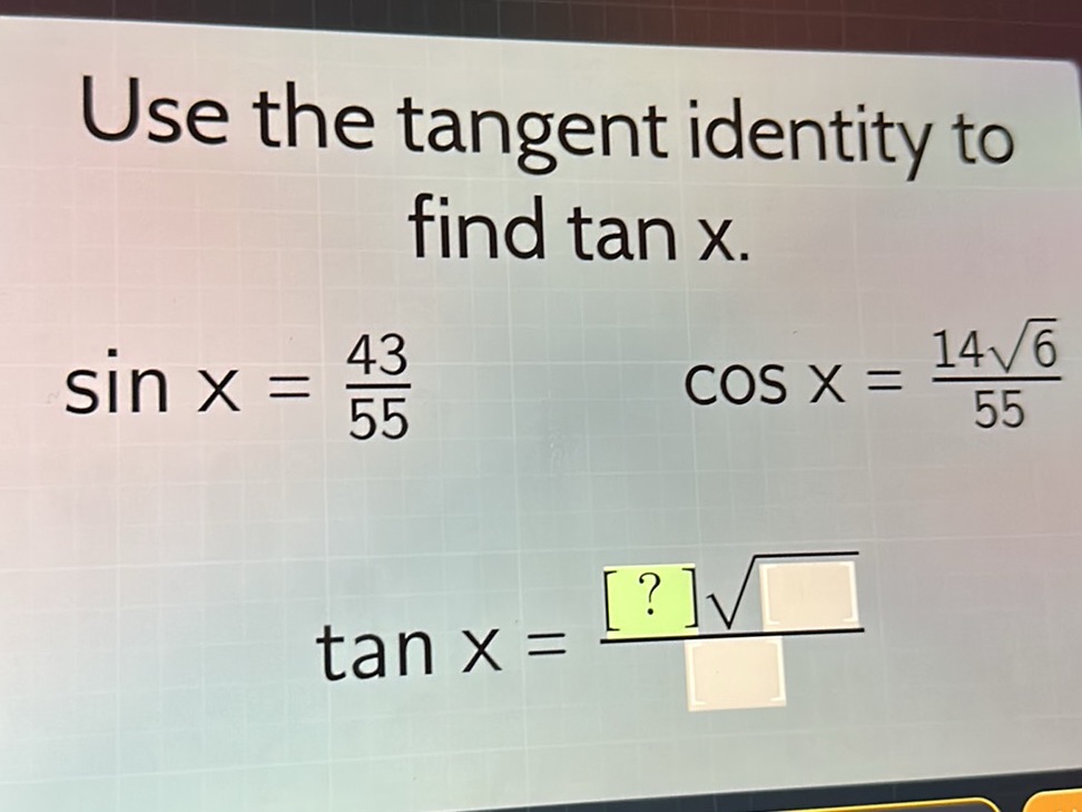 Use the tangent identity to find tan x. sin | StudyX