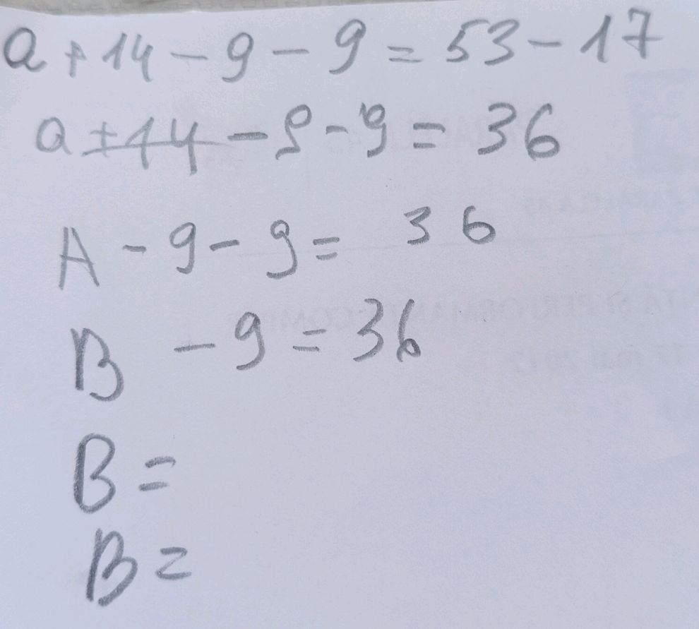Q + 14 - 9 - 9 = 53 - 17 Q + 44 - 9 - 9 = 36