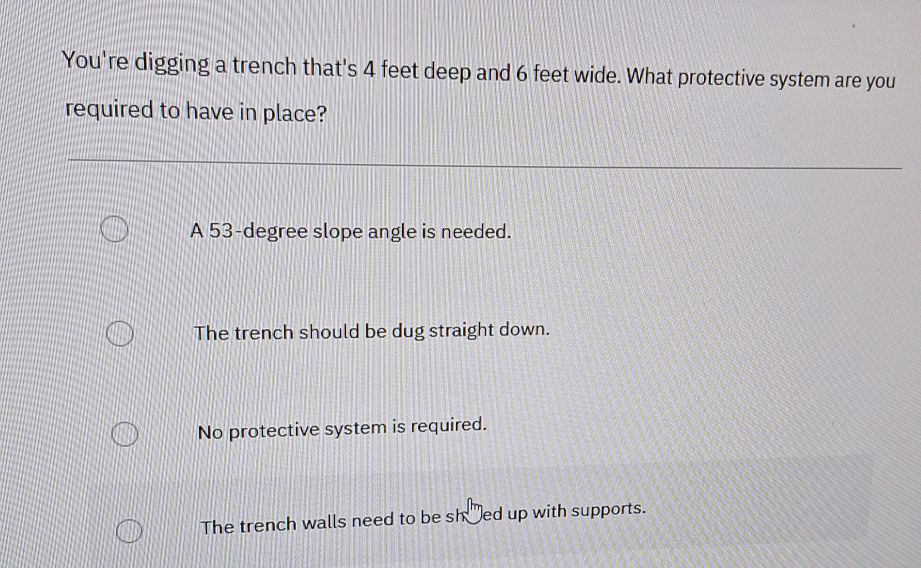 You're digging a trench that's 4 feet deep