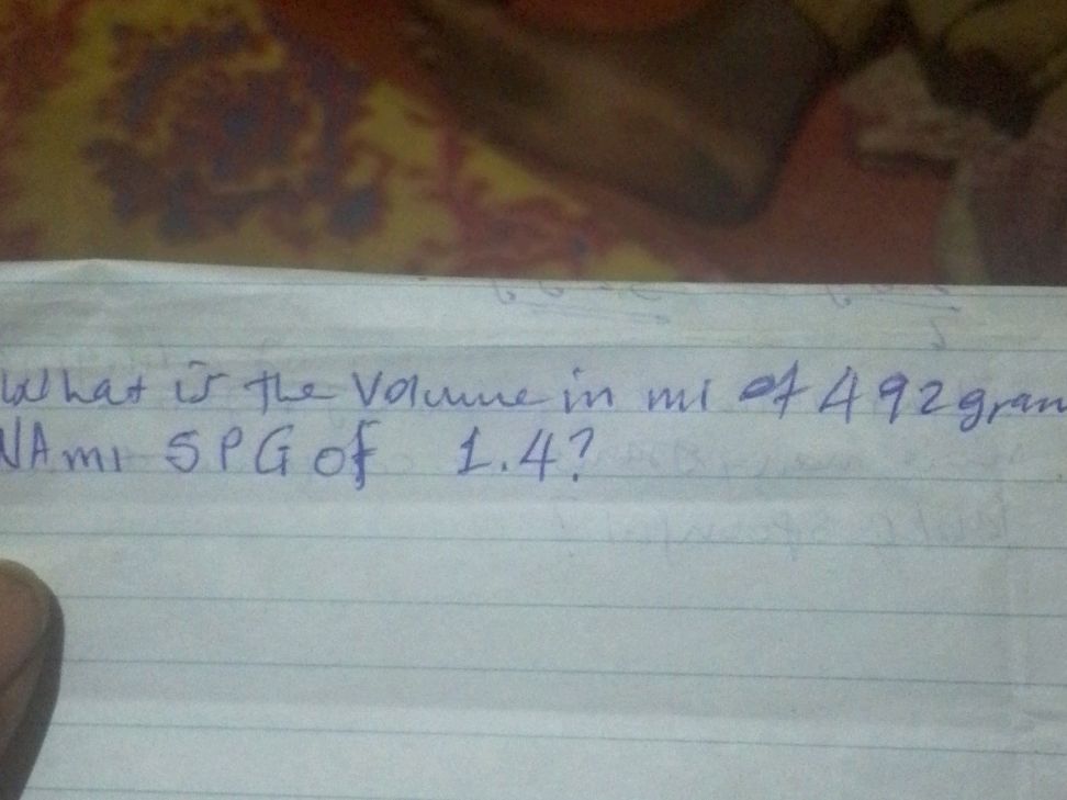 What is the Volume in ml of 492 grams NAmI | StudyX