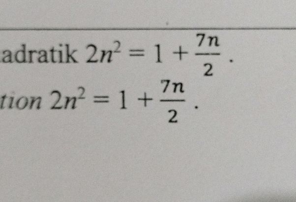 Solve quadratic equation 2n^2 - 1 = 7n/2 | StudyX