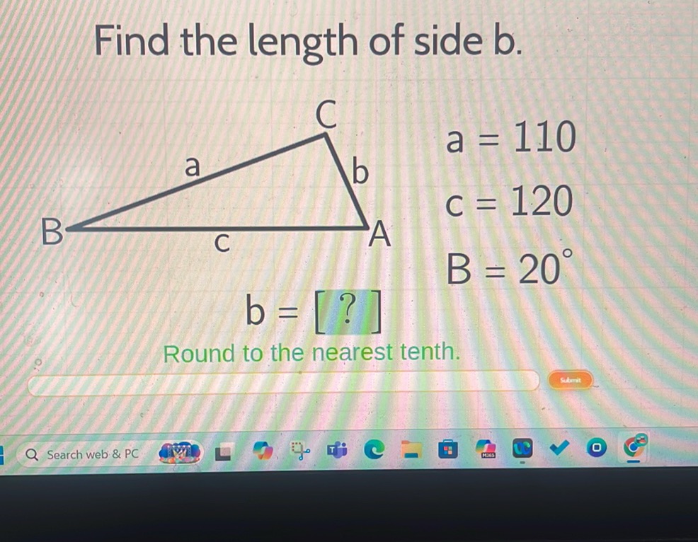 Find the length of side b. a = 110 c = 120 | StudyX