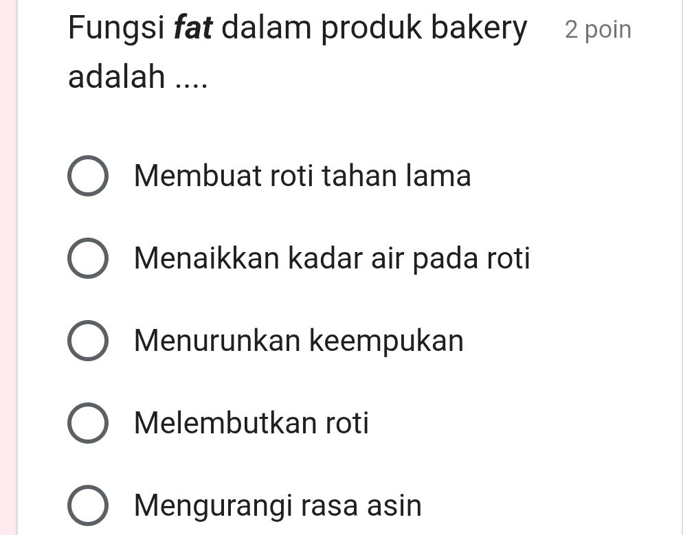 Fungsi fat dalam produk bakery adalah .... | StudyX