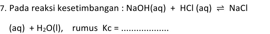 7. Pada reaksi kesetimbangan : NaOH(aq) + | StudyX