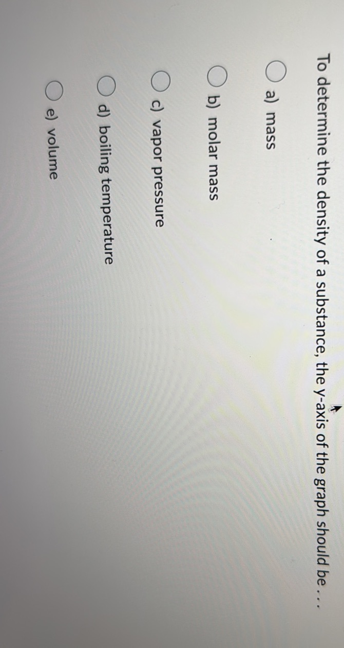To determine the density of a substance, the | StudyX