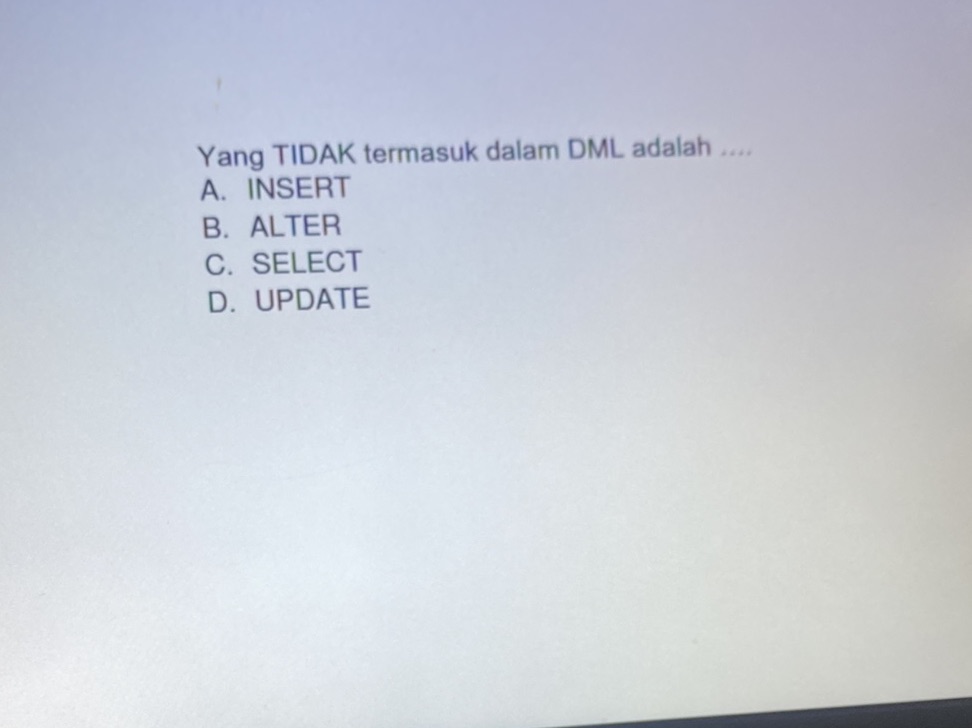 Yang TIDAK termasuk dalam DML adalah .... | StudyX
