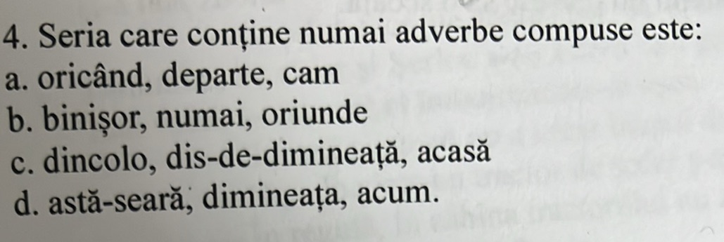 4. Seria care conține numai adverbe compuse | StudyX