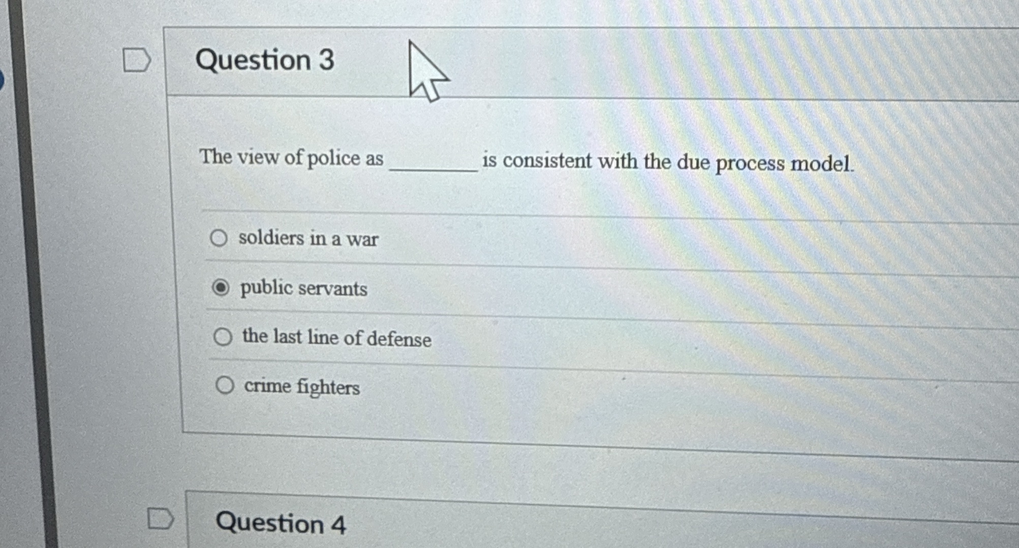 Question 3 The view of police as ______ is | StudyX