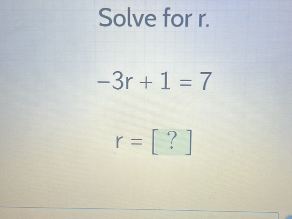 Solve for r: -3r + 1 = 7 | StudyX