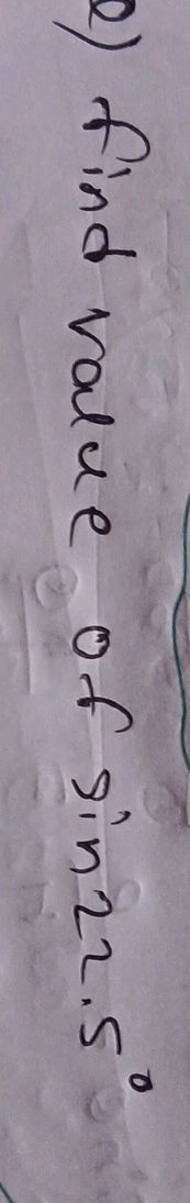 Find the value of sin 22.5 degrees | StudyX