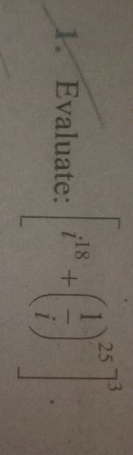 1. Evaluate: \[ i^{18} + ( {1}{i} )^{25} | StudyX