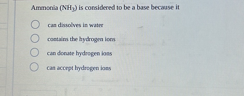 Ammonia (NH3) is considered to be a base | StudyX