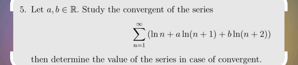 5. Let $a, b {R}$. Study the convergent | StudyX