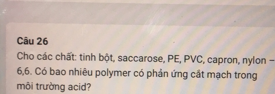 Câu 26 Cho các chất: tinh bột, saccarose, | StudyX