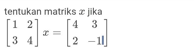 tentukan matriks $x$ jika $ 1 2 \ 3 4 | StudyX