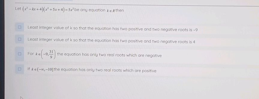Let $(x^2 - kx + 4)(x^2 + 5x + 4) = 5x^2$ be | StudyX