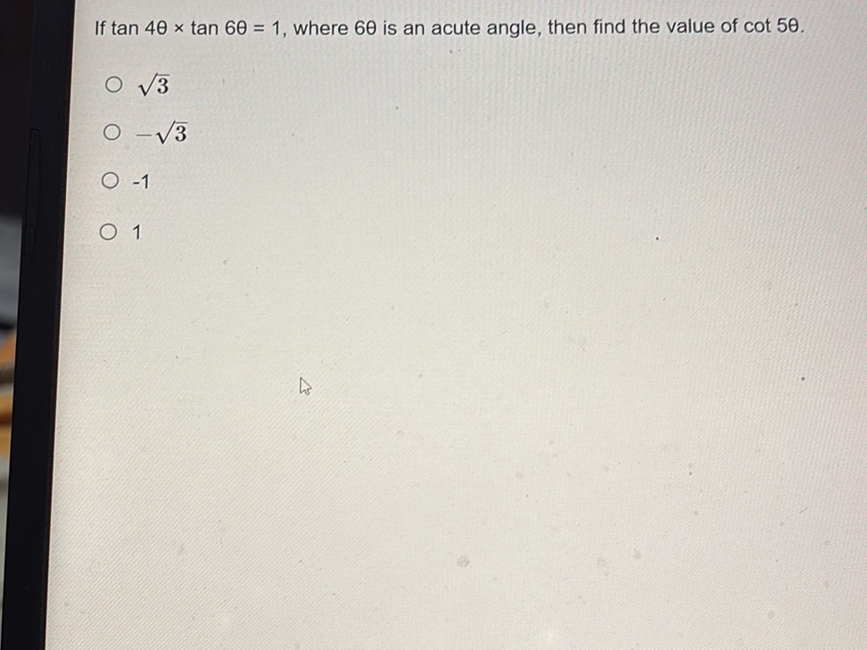 If tan 4θ × tan 6θ = 1, where 6θ is an acute | StudyX