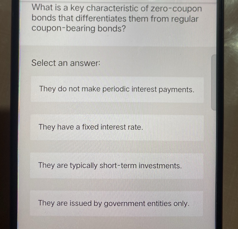 What is a key characteristic of zero-coupon | StudyX