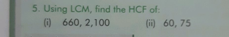 5. Using LCM, find the HCF of: (i) 660, | StudyX