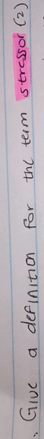 Give a definition for the term "stressor" (2) | StudyX