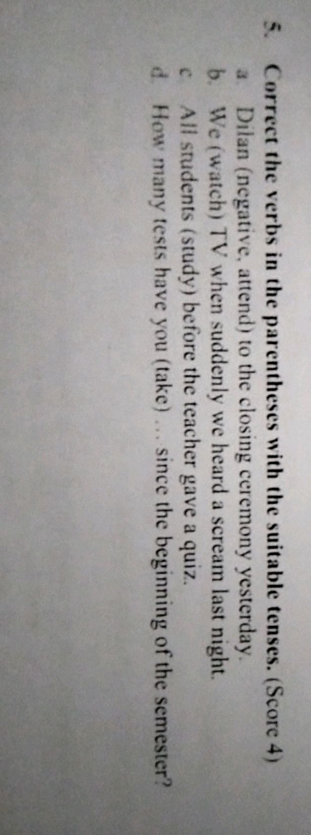 5. Correct the verbs in the parentheses with | StudyX