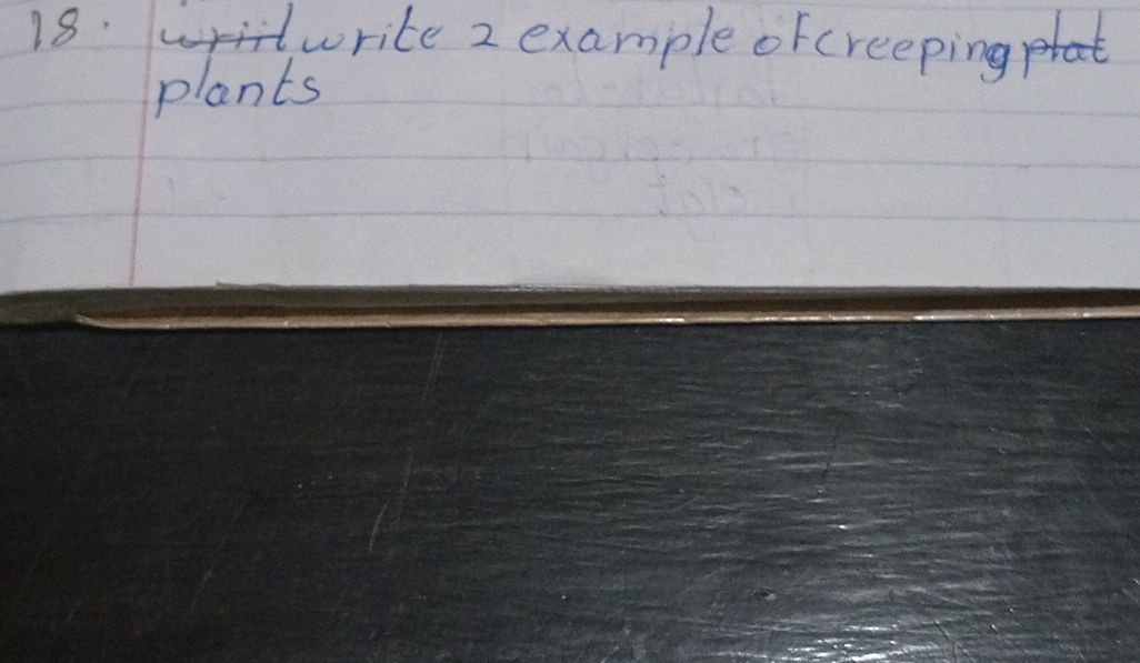 18. will write 2 example of creeping plat | StudyX